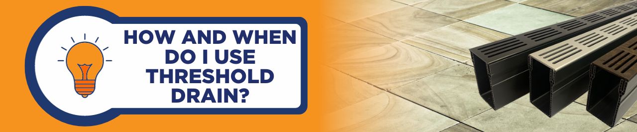 How And When To Use Threshold Drains ! A Threshold Drainage Guide