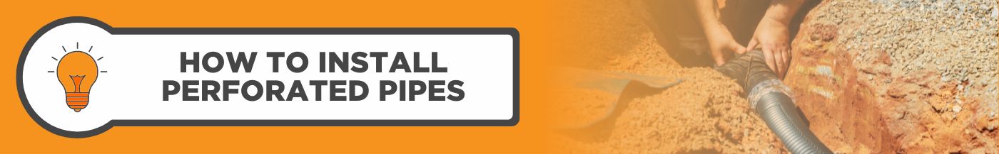 How to Install Perforated Pipes: Step-by-Step Guide