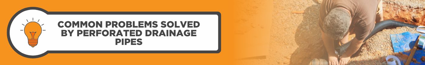 4 Common Problems Solved by Perforated Drainage Pipes